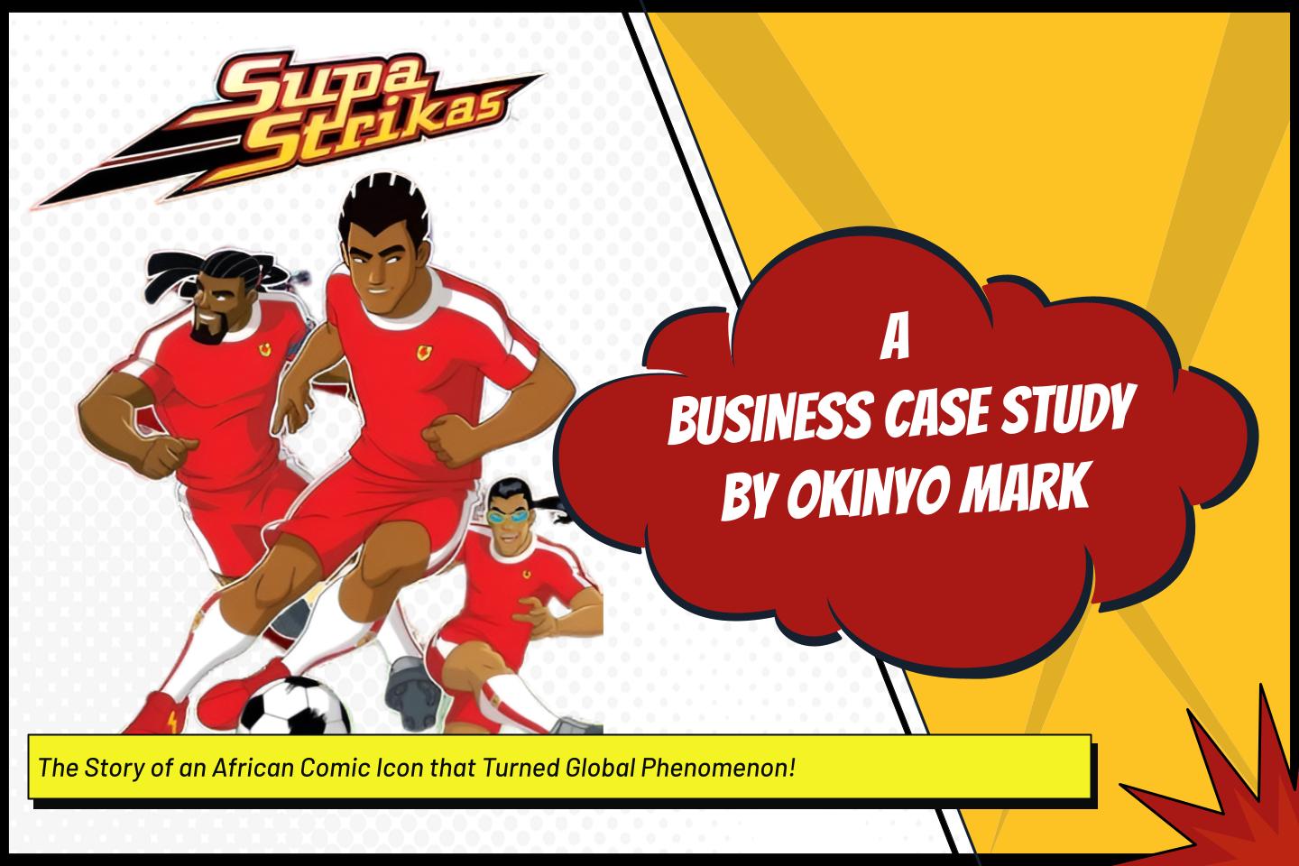 A Business Case Study on The Supa Strikas - Okinyo Mark